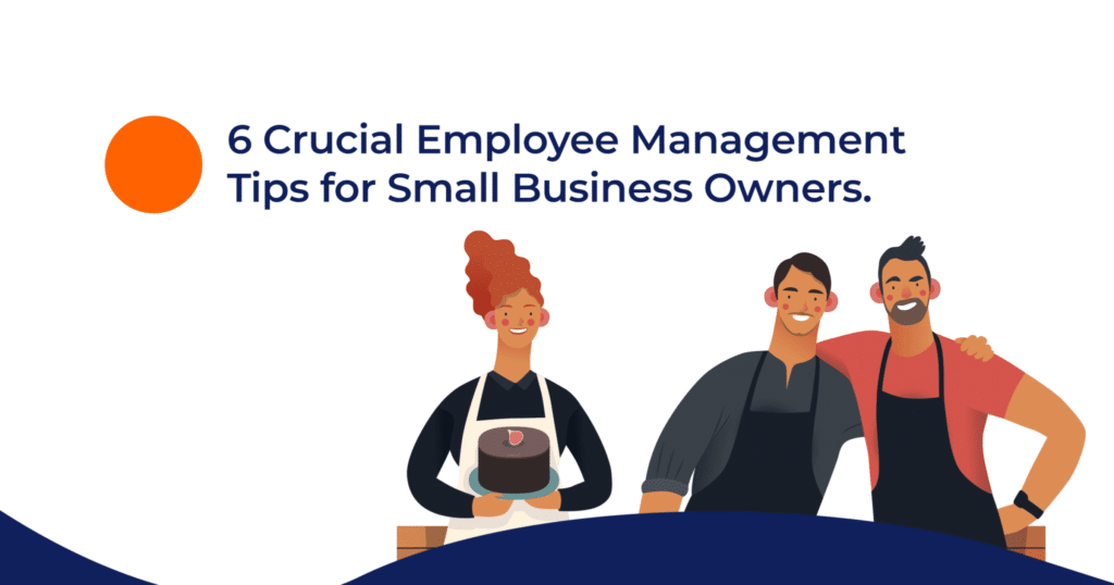 6 Crucial Employee Management Tips for Small Business Owners ...