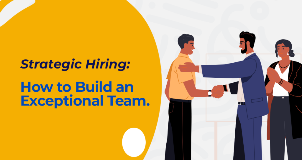 Strategic Hiring: How to Build an Exceptional Team in 2024. - Jobberman ...