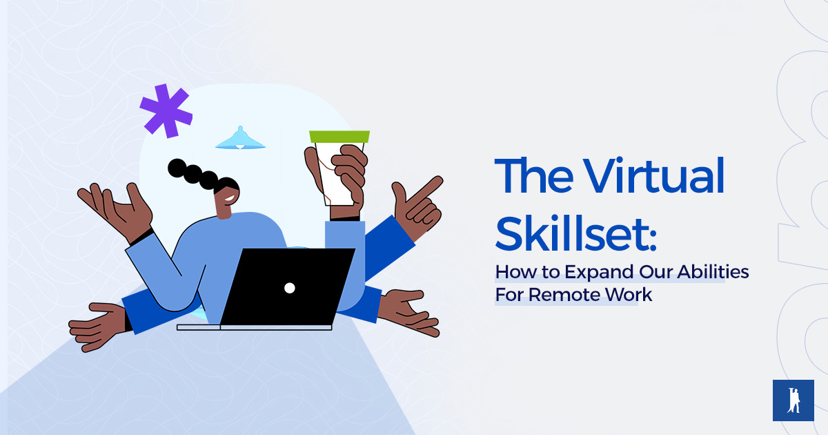 The Virtual Skillset: How to Enhance Your Abilities for Remote Work